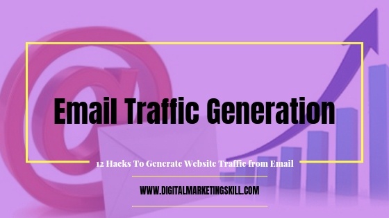 Email Traffic Generation: 12 Hacks To Generate Website Traffic from Email