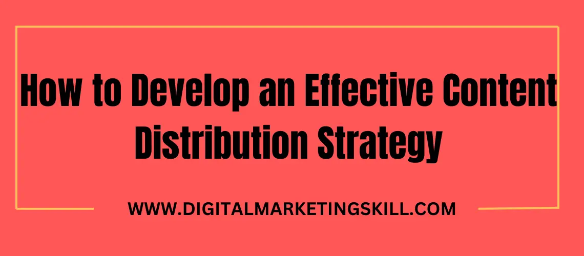 How to Develop an Effective Content Distribution Strategy (9 Steps)