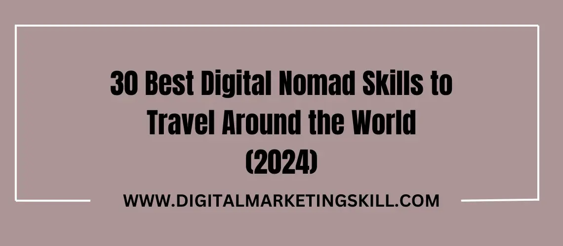 30 In-Demand Digital Nomad Skills You Need to Know in 2024