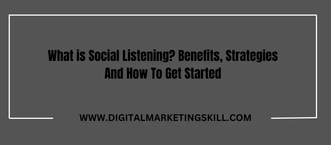What is Social Listening? Benefits, Strategies And How To Get Started