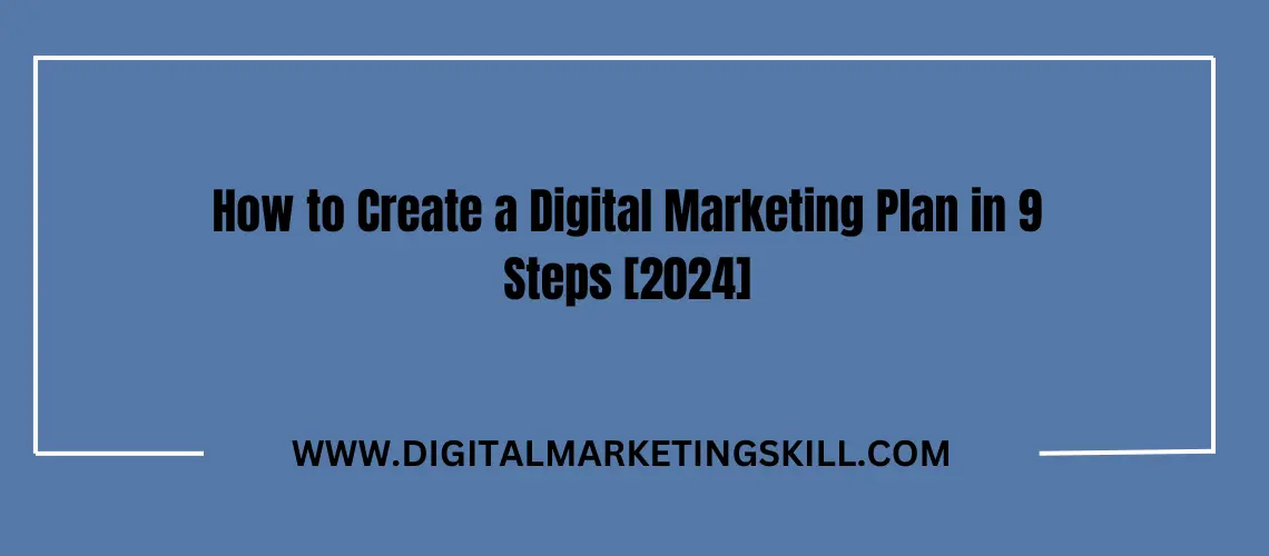 How to Create a Digital Marketing Plan in 9 Steps [2024]