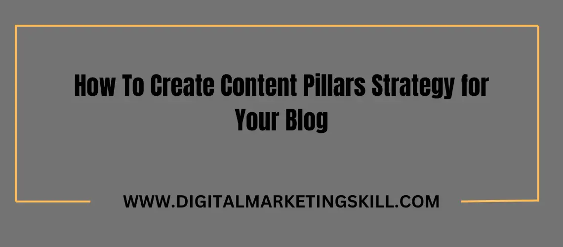 How To Create Content Pillars Strategy for Your Blog