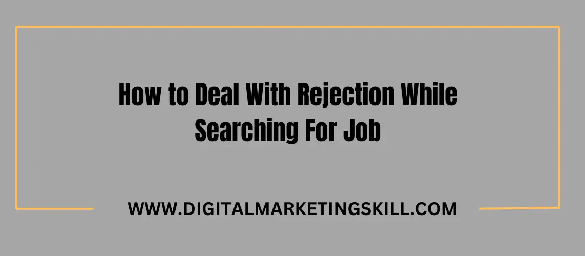 How to Deal With Rejection While Searching For Job